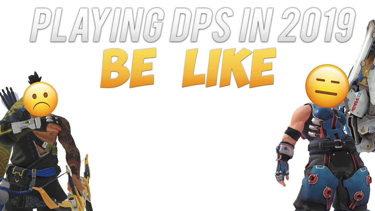 PLAYING DPS IN 2019 BE LIKE (How It Feels To Be A DPS Main) - YouTube