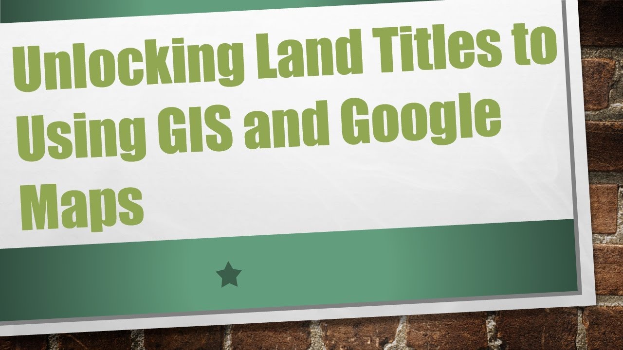 Unlocking Land Titles to Using GIS and Google Maps - YouTube