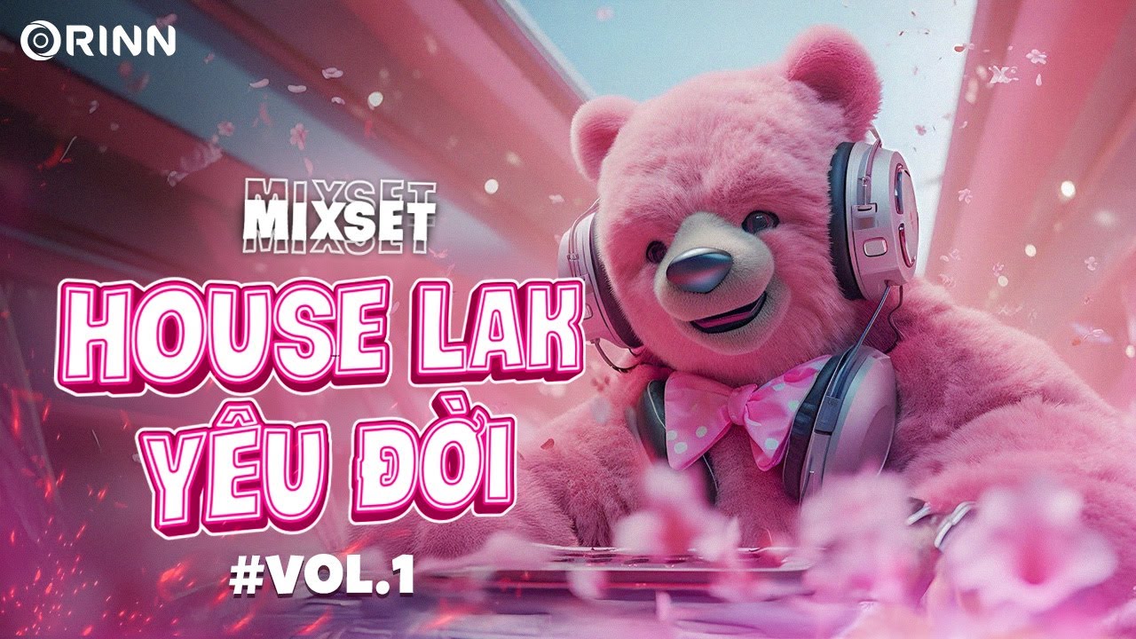 HOUSE LAK YÊU ĐỜI #1 - NHẠC REMIX VIỆT DEEP 2024 - MIXSET HOUSE LAK ...