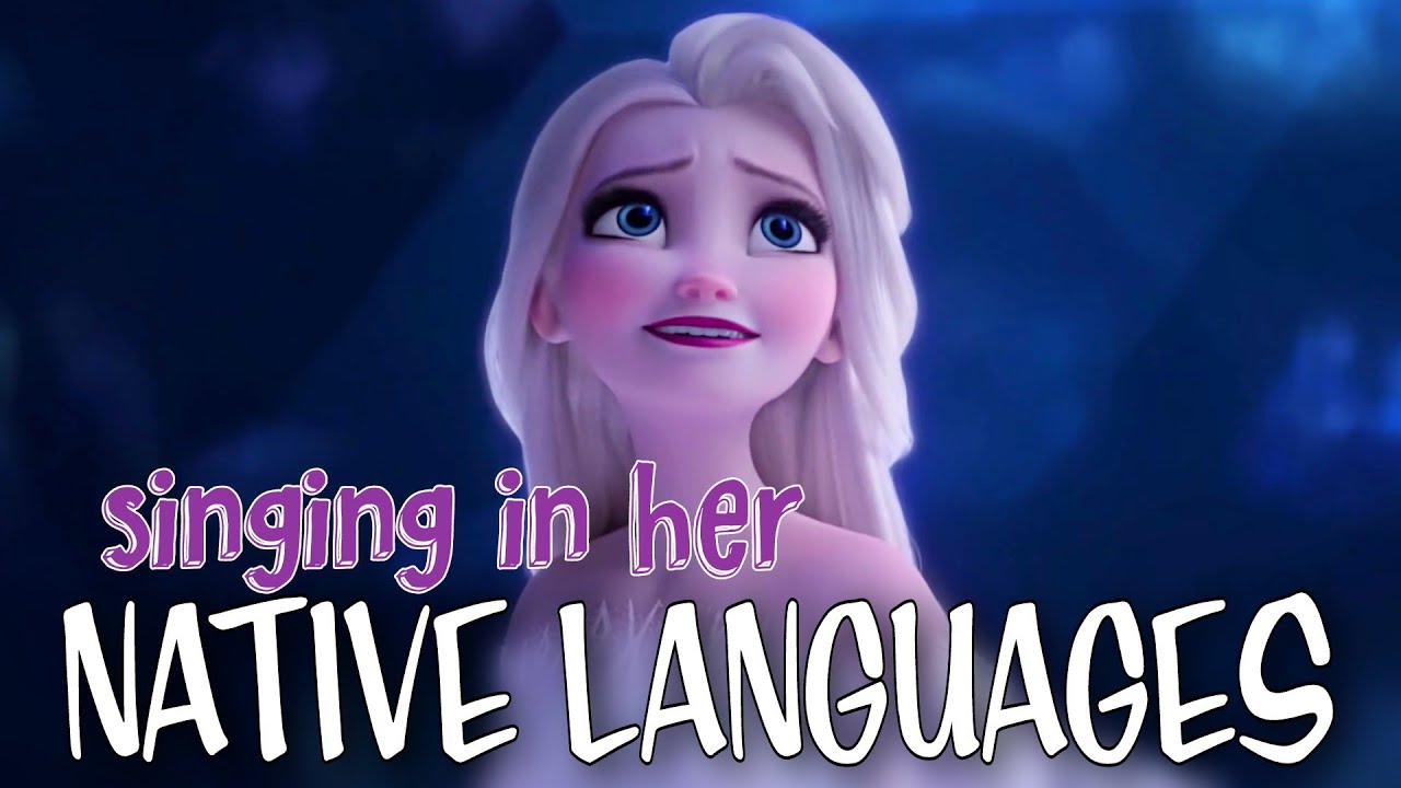 Show Yourself [NATIVE LANGUAGES] from Frozen 2 | Elsa singing in her native languages - YouTube