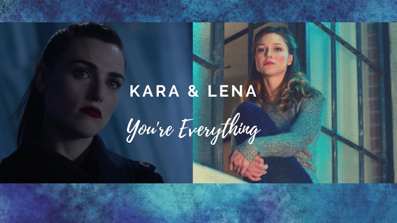 Kara & Lena | You're Everything (Supercorp) - YouTube