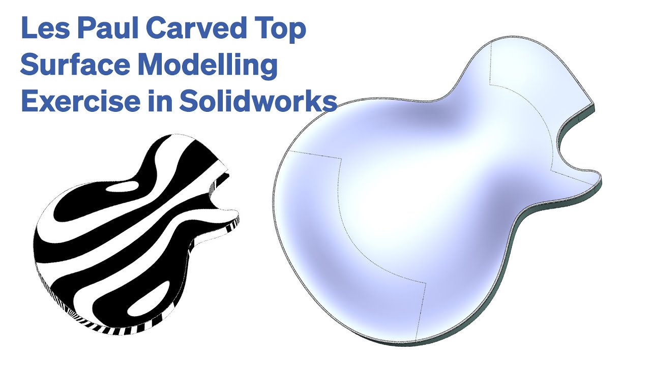 Les Paul Carved Top Surface Modelling Exercise in Solidworks 2020 - YouTube