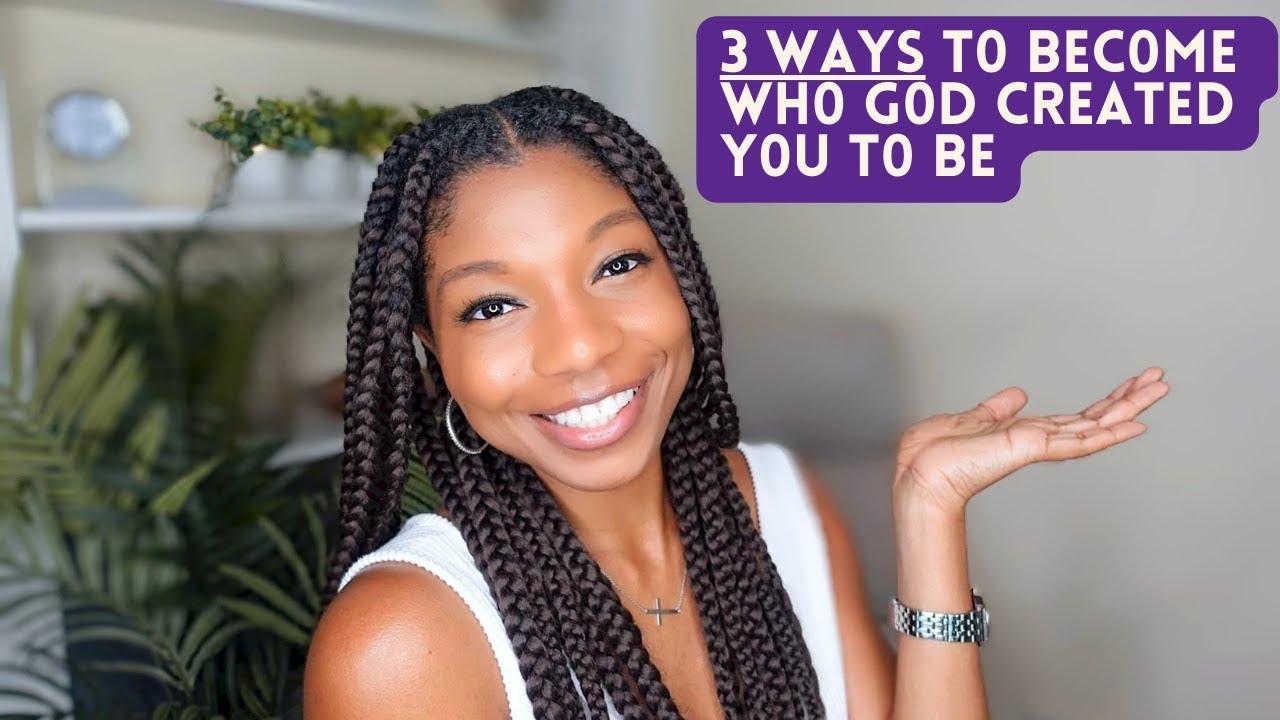 3 WAYS TO BECOME WHO GOD CREATED YOU TO BE | Confidence | Godfidence ...