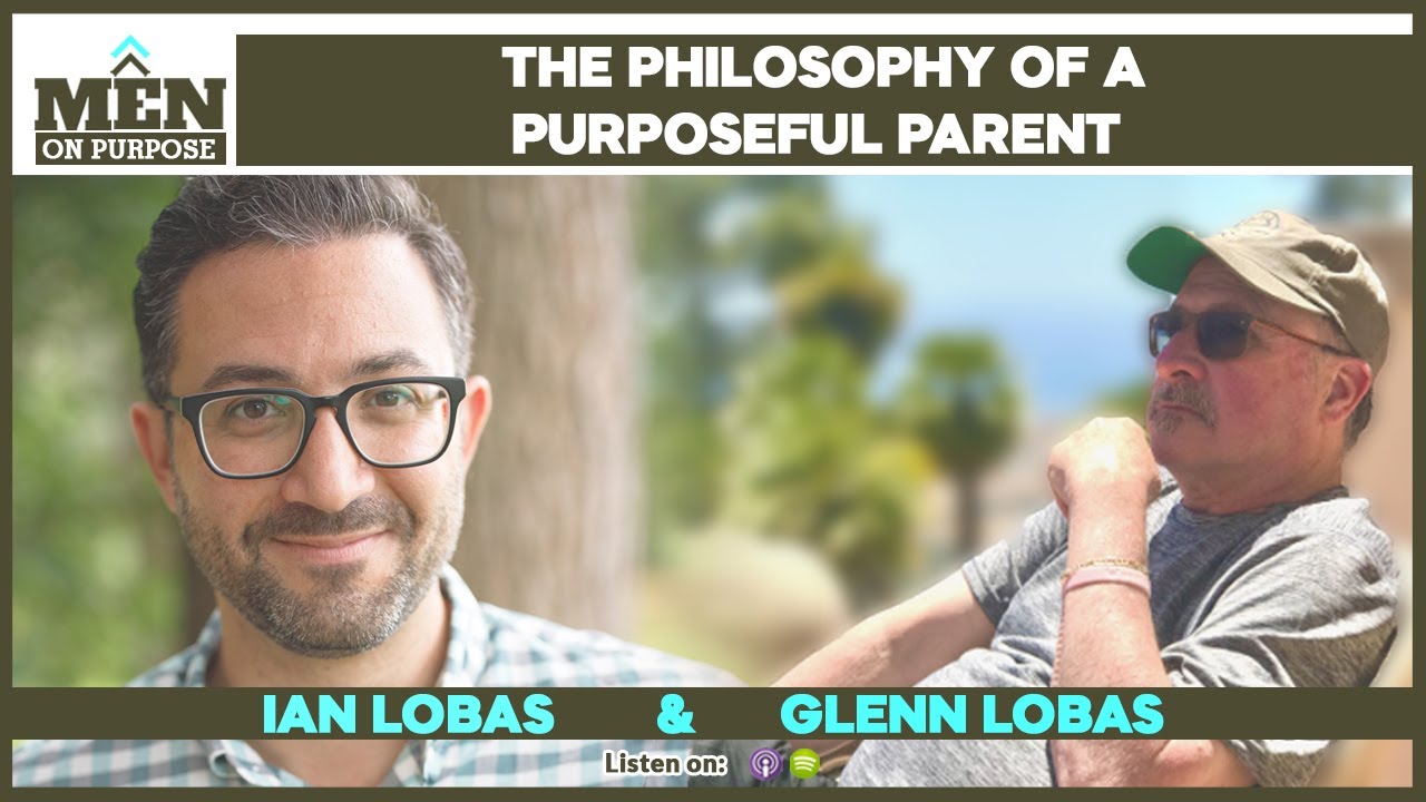 The Philosophy of a Purposeful Parent with Glenn and Ian Lobas - YouTube