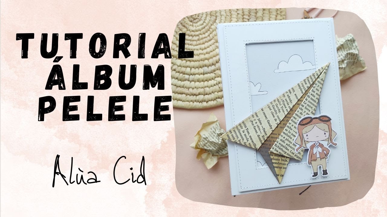 TUTORIAL del ÁLBUM con la COLECCIÓN PELELE de ALÚA CID. PARTE 1 - YouTube