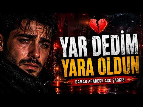 Yar Dedim Yara Oldun | Damar Arabesk Aşk Şarkısı