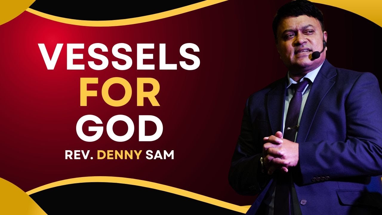 Vessels for God I Rev. Denny Sam I Gilgal AG Worship Centre I Bangalore - YouTube