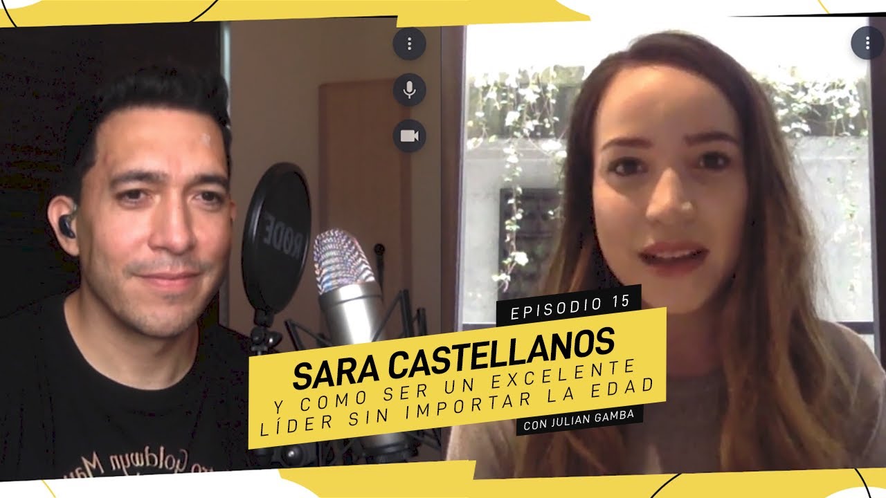 Episodio 15 - Sara Castellanos y como ser un excelente líder sin ...