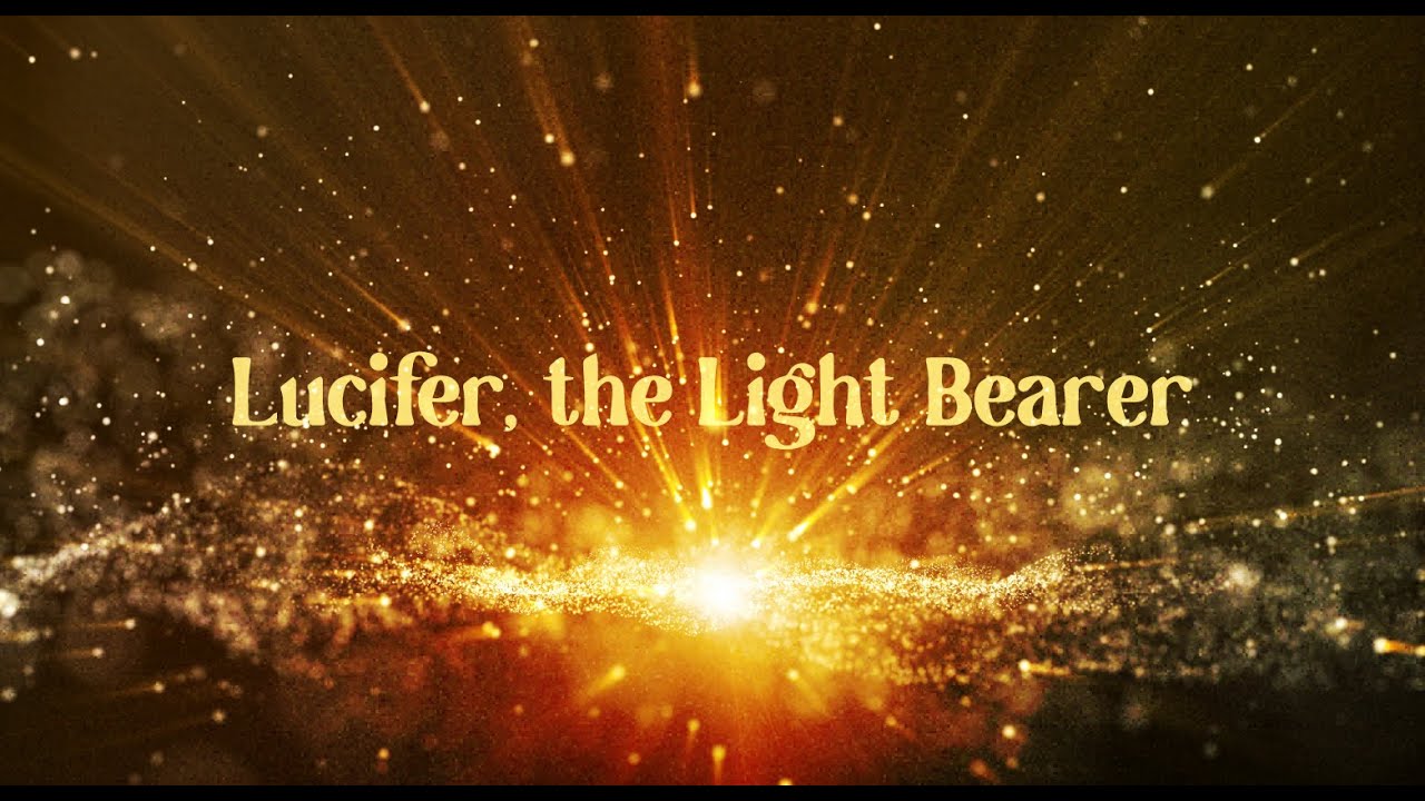 Lucifer the Light Bearer - YouTube