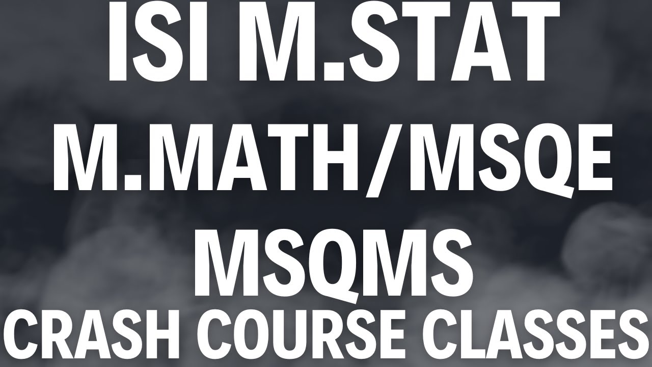 ISI M.STAT / M.MATH / MSQE/ MSQMS CRASH COURSE CLASSES " Topic ...