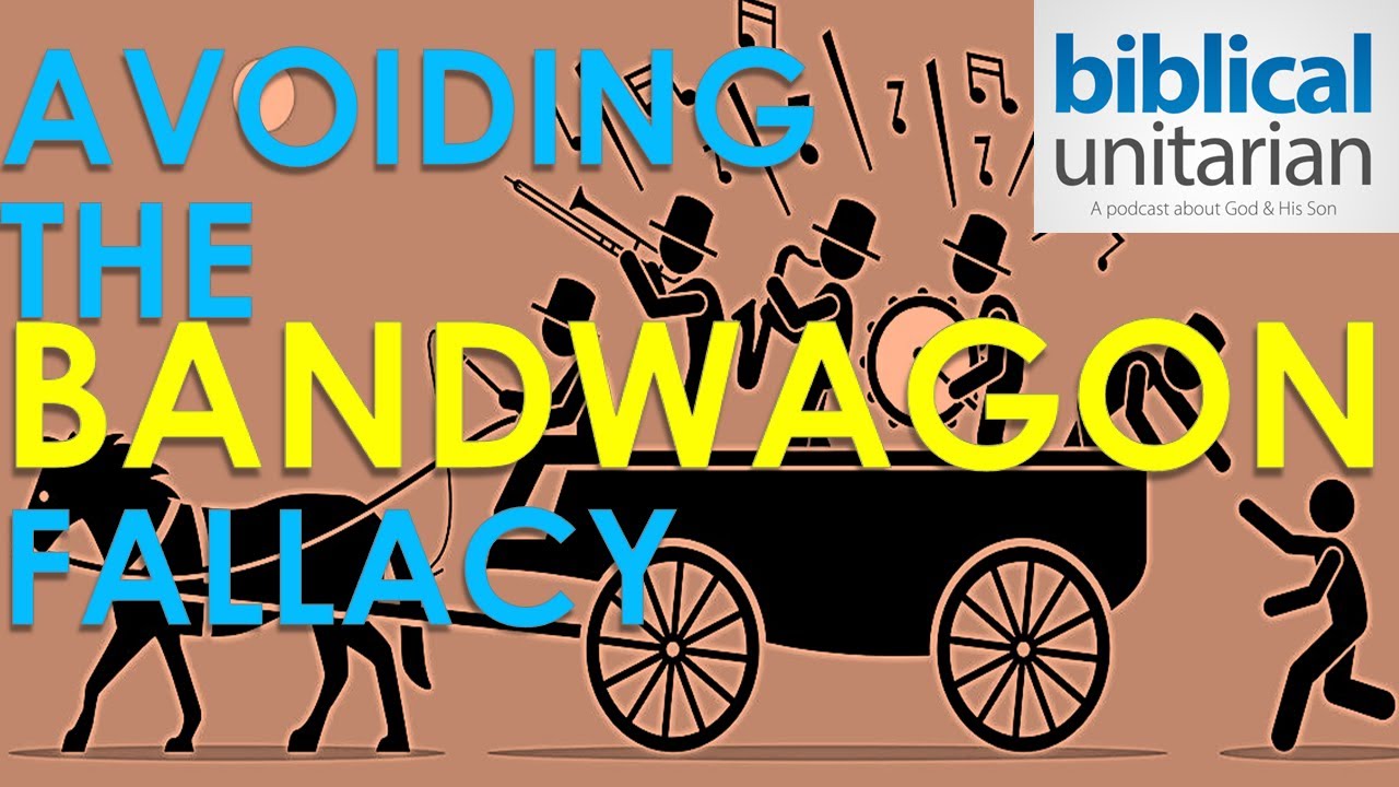 337 - Avoiding the Bandwagon Fallacy | Biblical Unitarian Podcast - YouTube