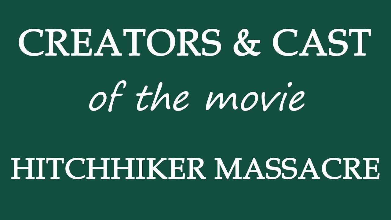 Hitchhiker Massacre 2017 Movie Cast And Creators Info Youtube