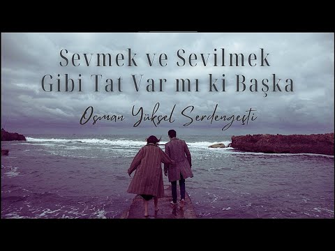 Osman Yüksel Serdengeçti | Sevmek ve Sevilmek Gibi Tat Var mı ki Başka
