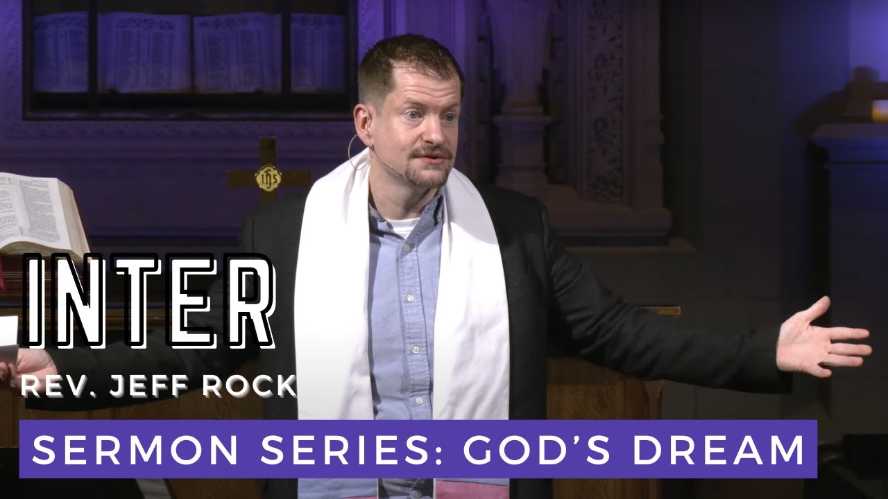 Inter | Sermon Series: God's Dream | Sermon by Rev. Jeff Rock ...