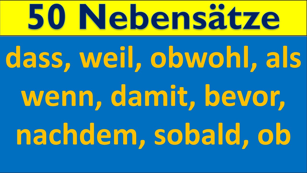 50 Nebensätze mit: dass, weil, obwohl, als, wenn, damit, bevor, nachdem ...