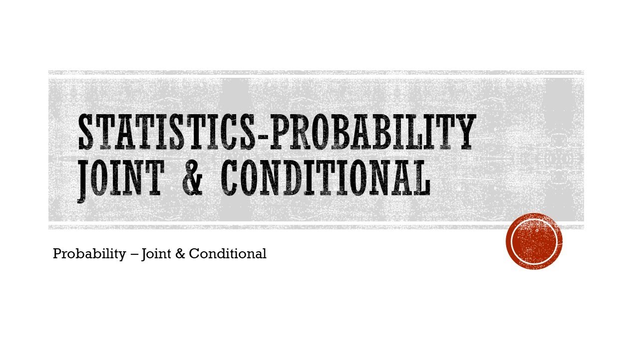 Statistics 1: Chapter 7 Lecture - Joint & Conditional Probabilities ...