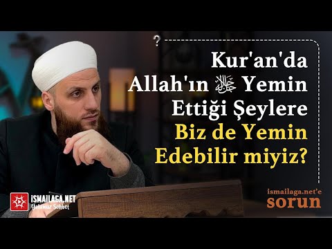 Kur'ân'da Allah Teâlâ'nın Yemin Ettiği Şeylere Biz de Yemin Edebilir miyiz? - Ömer Faruk Korkmaz