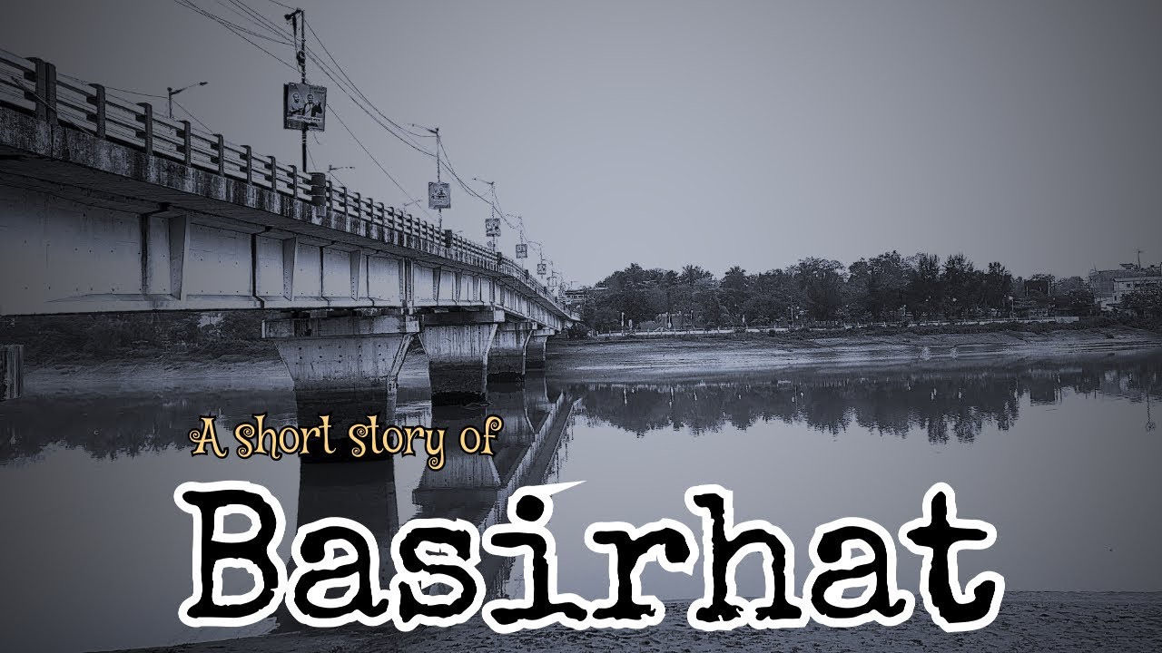 A short story of Basirhat under North 24 Parganas District. - YouTube