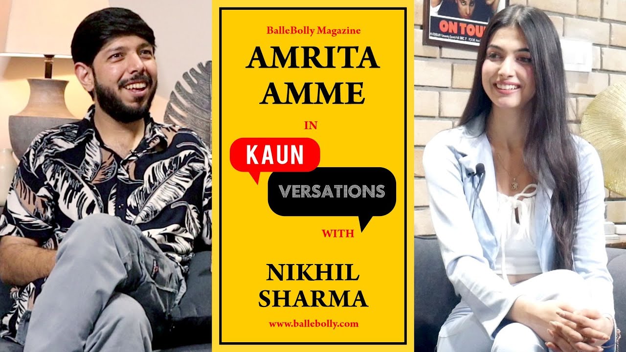 Amrita Amme Interview With Nikhil Sharma | Kaun Versation | BalleBolly ...