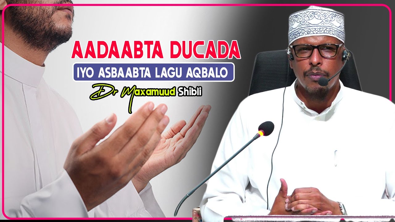 AADAABTA DUCADA IYO ASBAABTA LAGU AQBALO || Dr Maxamuud Shibli - YouTube
