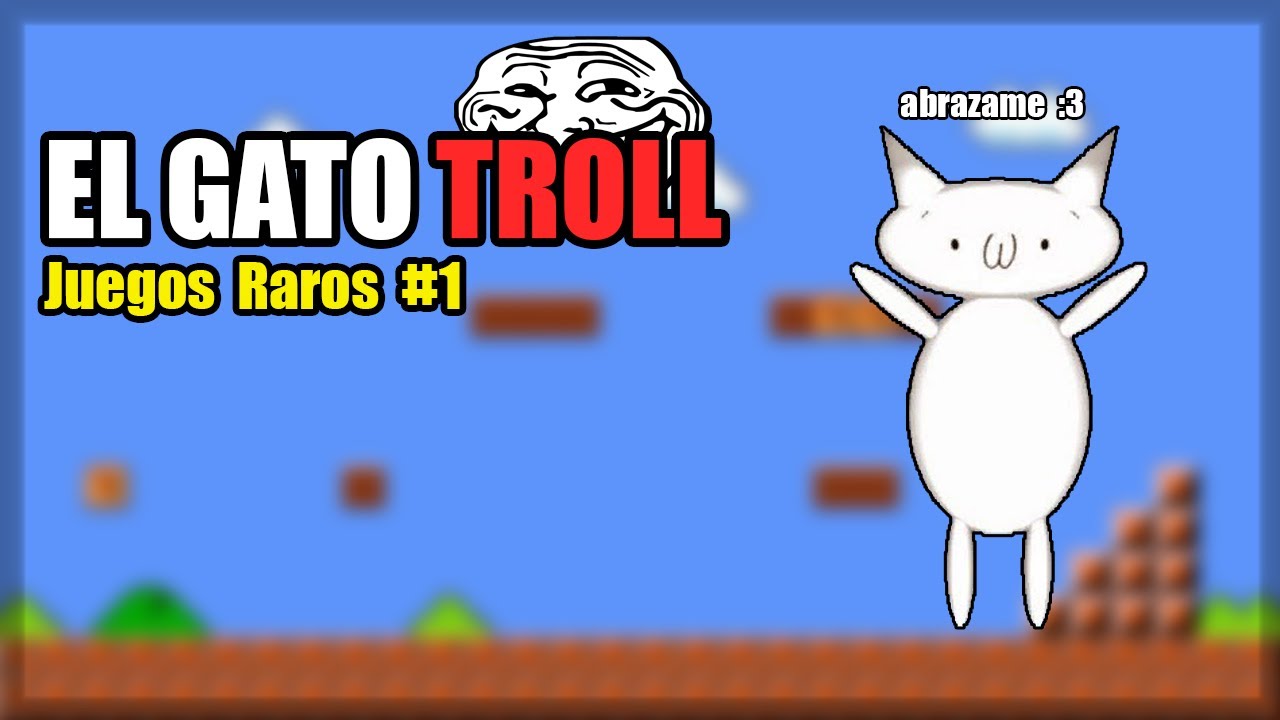El Gato TROLL || JUEGOS RAROS #1 - YouTube