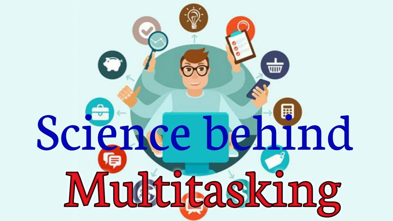 The Science behind Multitasking | Multitasking Person | Science ...
