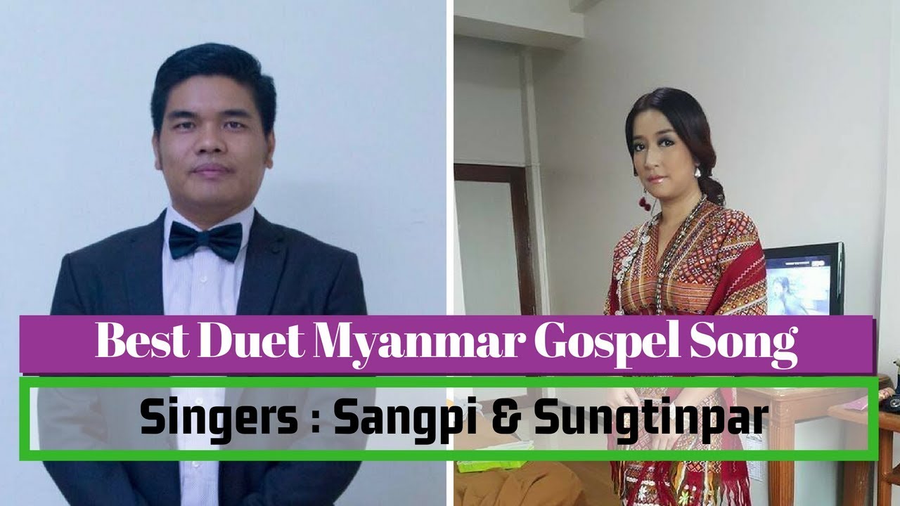 Myanmar Best Duet Gospel Song Collections - Sangpi and Sungtinpar - YouTube