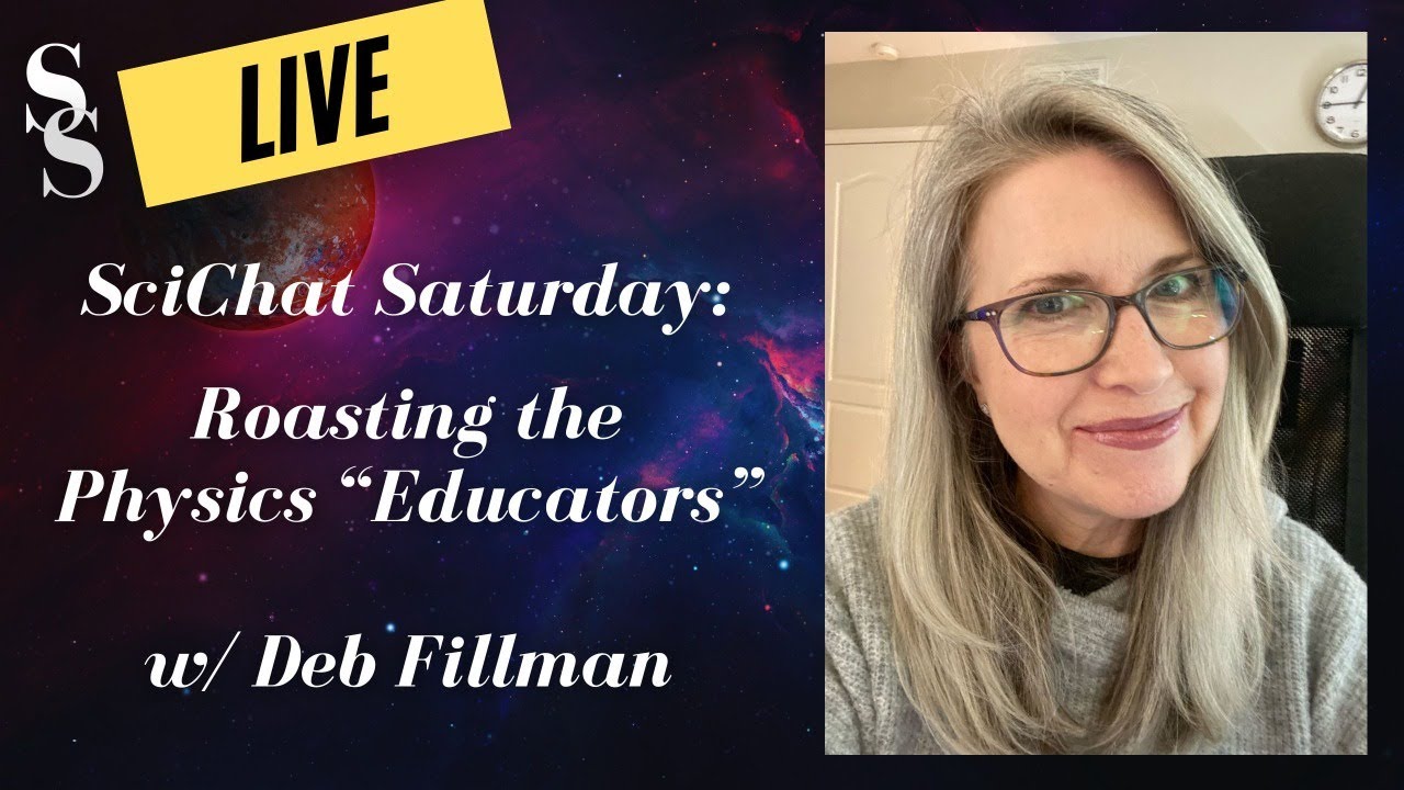 SciChat Saturday: Roasting the Physics "Educators" w/ Deb Fillman - YouTube