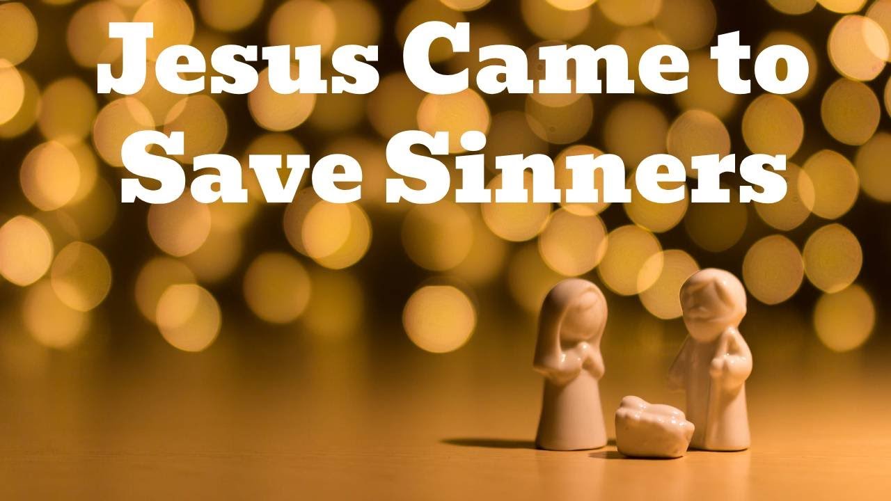 Jesus Came to Save Sinners - YouTube