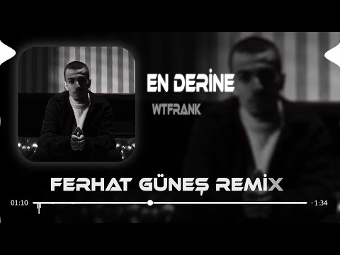 Ah Geçmişime Küle Döndüm ( Ferhat Güneş Remix ) WTFrank - En Derine