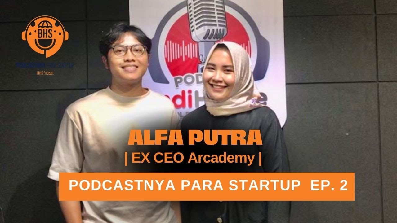 Podcast-Nya Para Startup Ep. 2 - Alfa Putra Kurnia (EX-CEO ARKADEMY ...