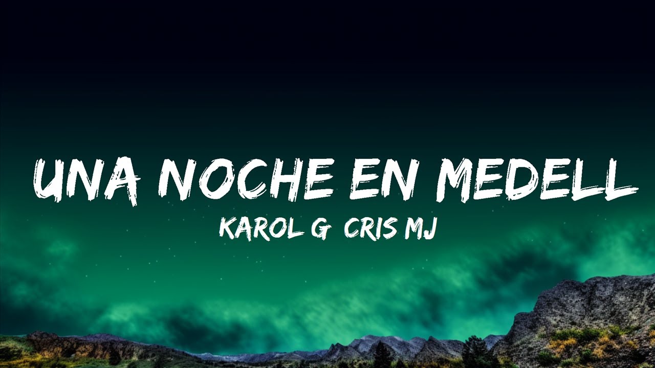 KAROL G, Cris Mj & Ryan Castro - UNA NOCHE EN MEDELLÍN (REMIX) (Letra ...