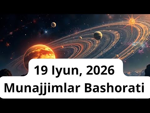 19 iyun 2026yil Munajjimlar bashorati 