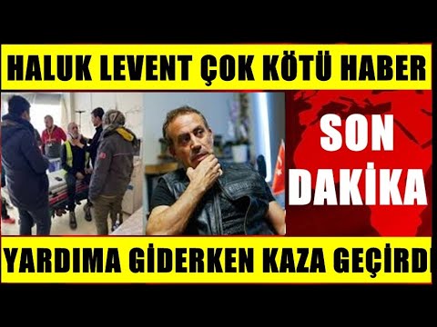 HALUK LEVENT KÖTÜ HABER GELDİ YARDIMA GİDERKEN KZA GEÇİRDİ #sondakika