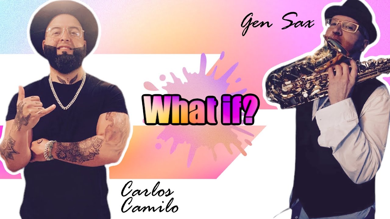 Carlos Camilo Feat. Gen Sax - What if? - YouTube