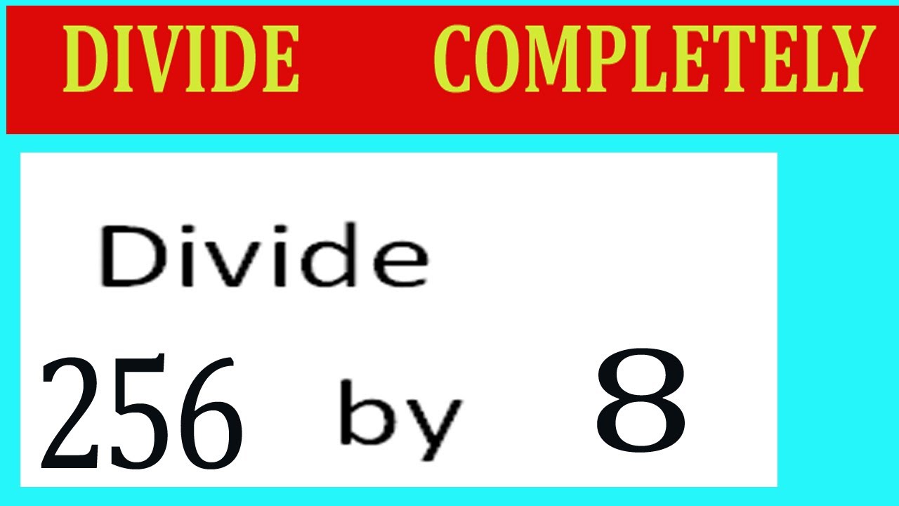 Divide 256 by 8 Divide completely - YouTube