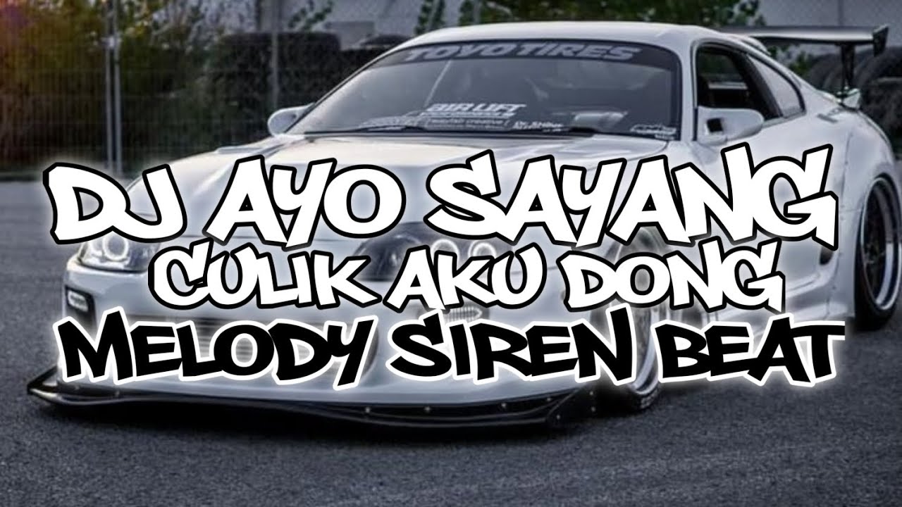 DJ AYO SAYANG CULIK AKU DONG MELODY SIREN BEAT SELOW BASS YANG LAGI ...