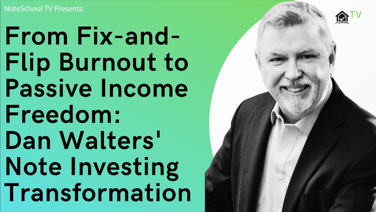 From Fix-and-Flip Burnout to Passive Income Freedom: Dan Walters' Note ...