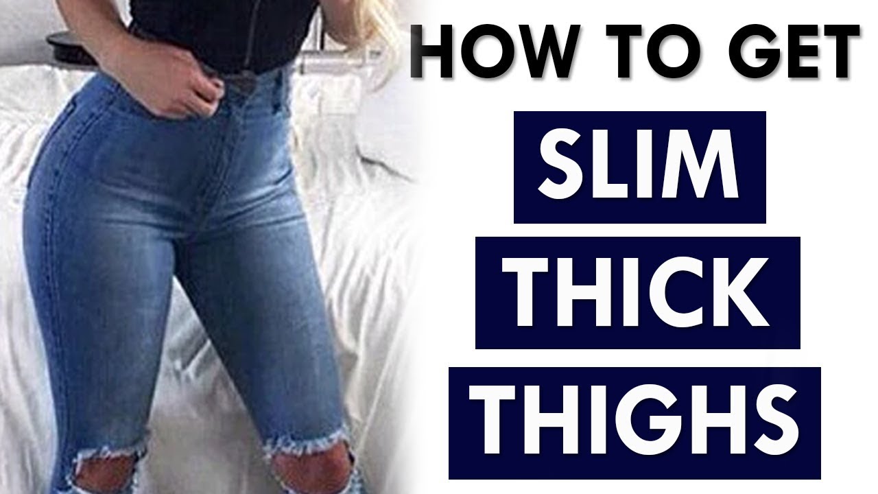 Fast And Easy Body Shaping How To Get Slim Thick Thighs Fast And Easy Body Shaping How To Get Slim Thick Thighs