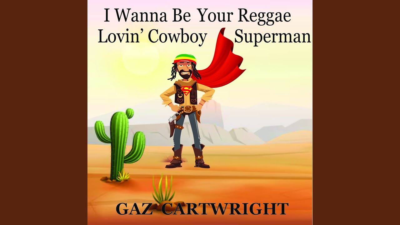 I Want to Be Your Reggae Lovin Cowboy Superman - YouTube