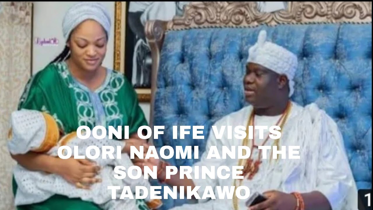 OONI OF IFE VISITS OLORI NAOMI AND THE SON PRINCE TADENIKAWO WONDERFUL ...