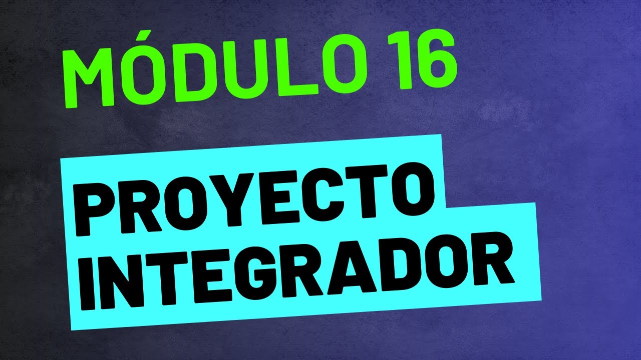 Proyecto Integrador - Módulo 16 - ACTUALIZADA Prepa en línea SEP - YouTube