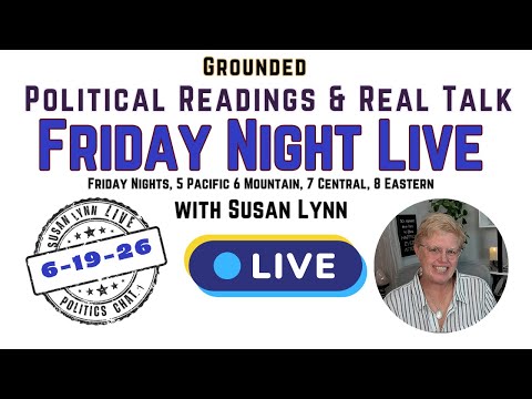 Friday Night Live, Political Chat  With Susan Lynn 6-19-26