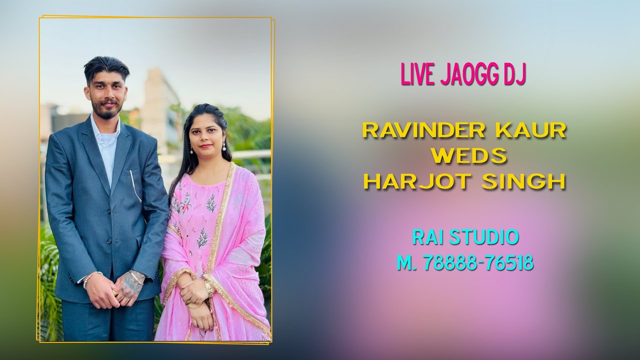 Live Jaggo Dj || Ravinder Kaur Weds Harjot Singh || Rai Studio M. 78888 ...