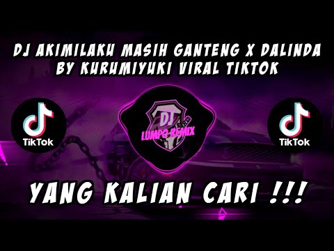 DJ AKIMILAKU MASIH GANTENG X DALINDA BY KURUMIYUKI VIRAL TIKTOK MENGKANE JEDAG JEDUG FULL BASS 2023