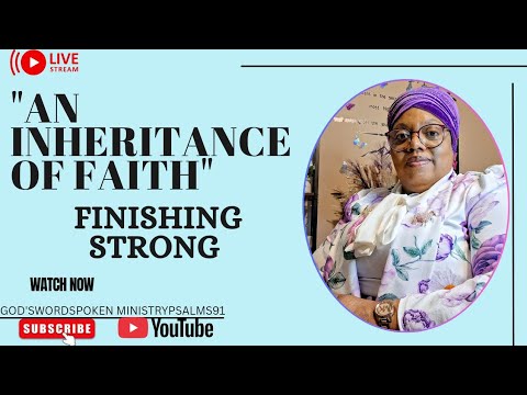 "AN INHERITANCE OF FAITH",FINISHING STRONG. - YouTube