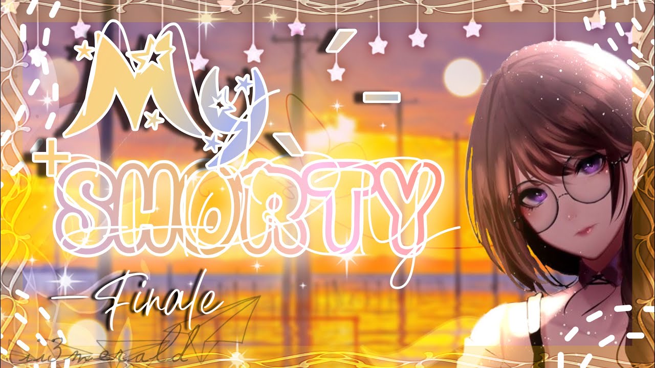 -💞-MY SHORTY | FINALE | ii3merald - YouTube
