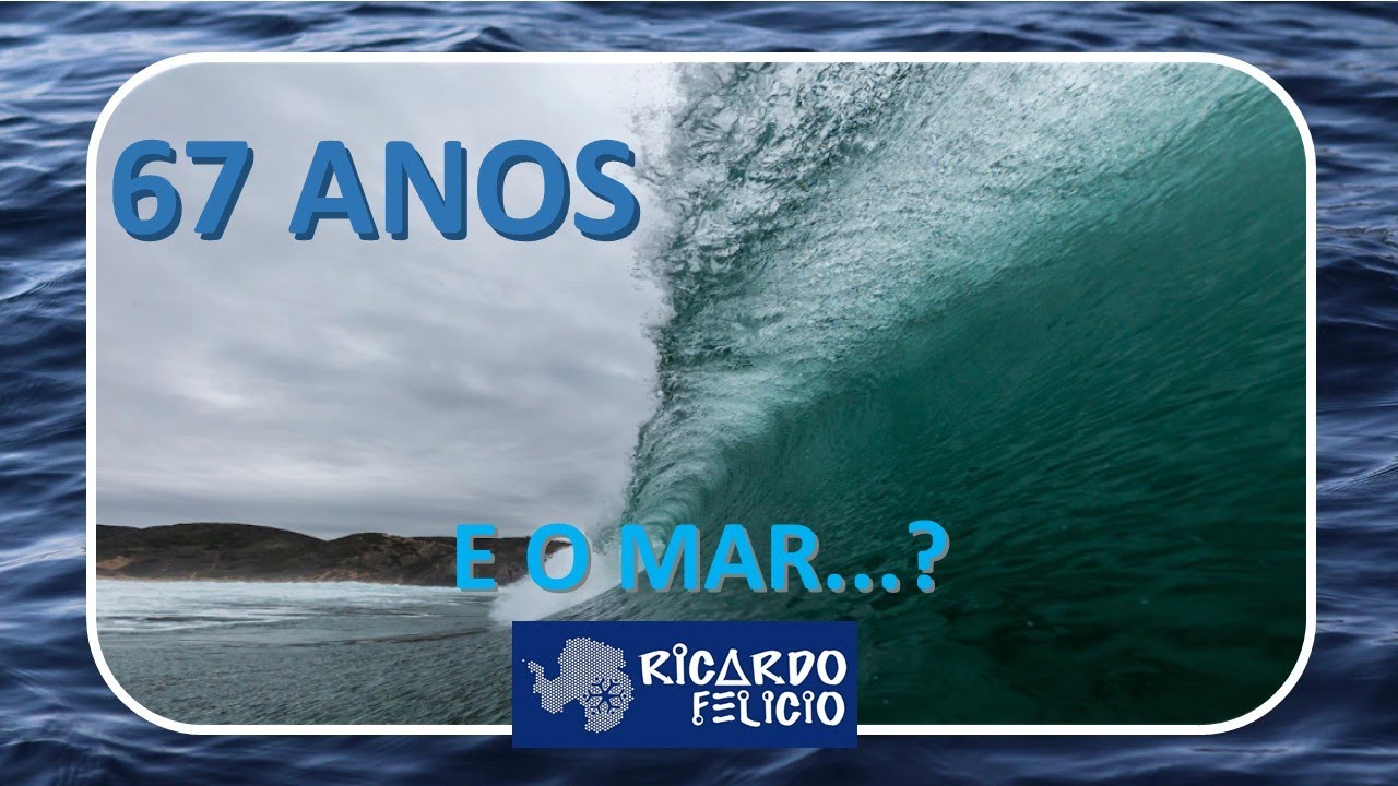 67 Anos... e o Mar...? - YouTube