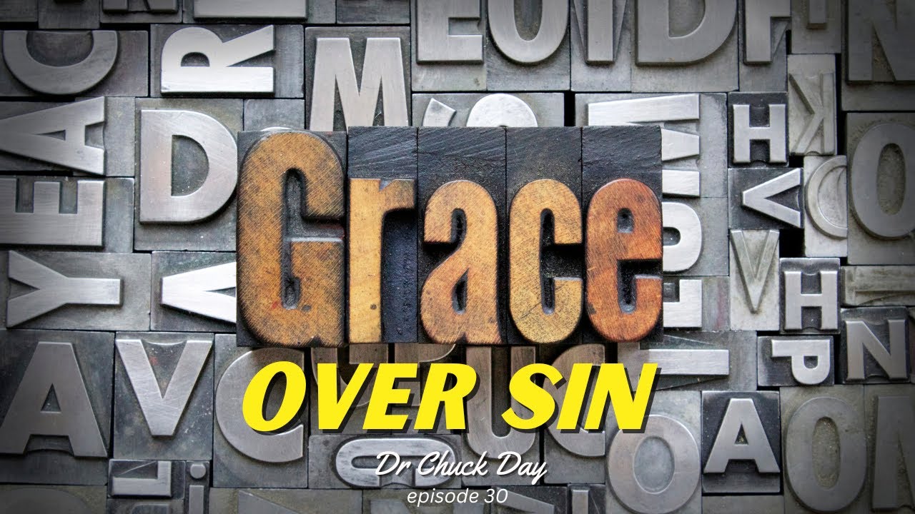 God's GRACE over our SIN | Dr Chuck Day - YouTube