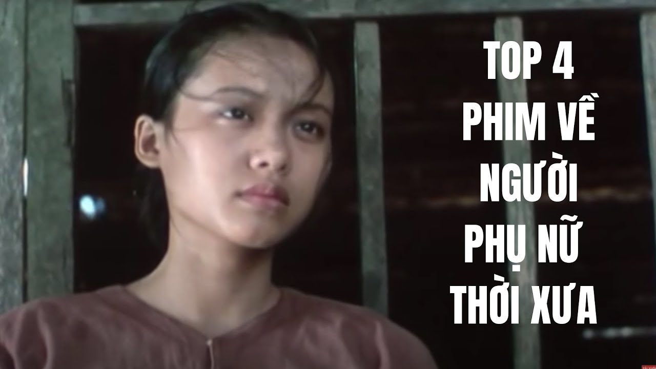 Top 4 Phim Cũ Việt Nam Về Người Phụ Nữ Youtube